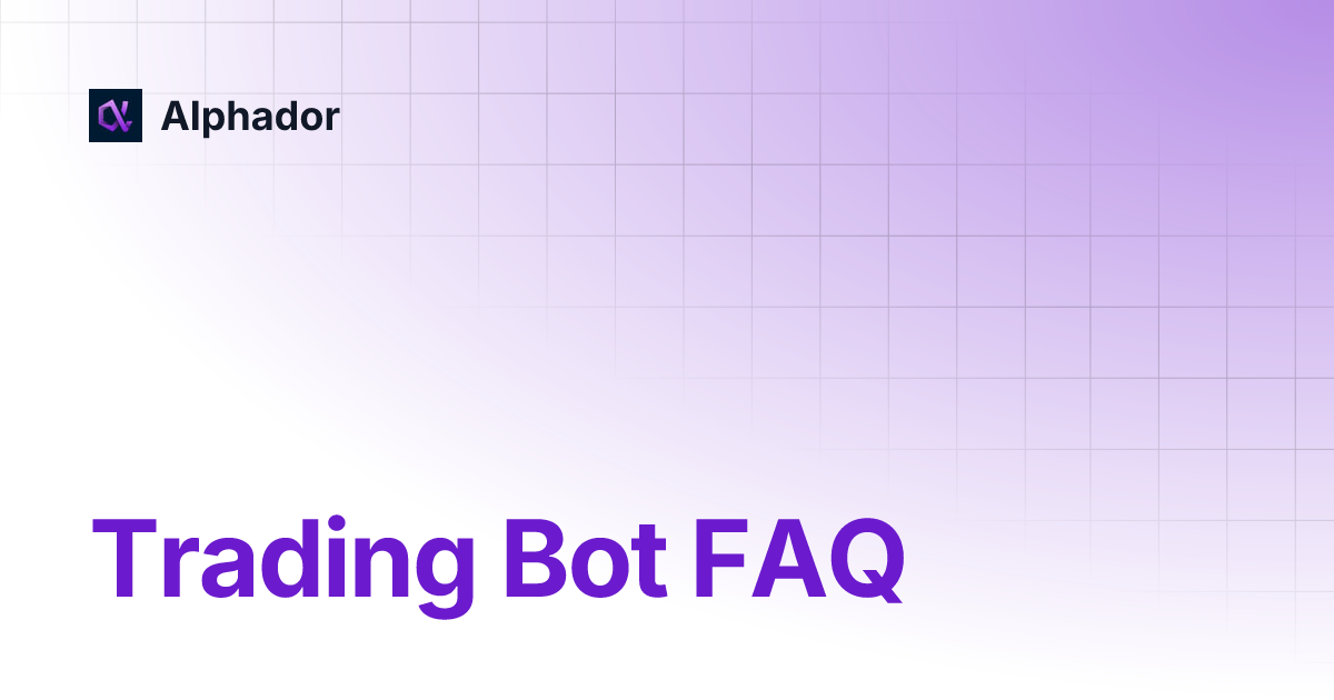 Trading Bot FAQ | Alphador